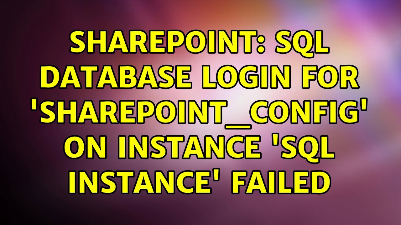 Sharepoint: SQL database login for 'SharePoint_Config' on instance 'SQL ...