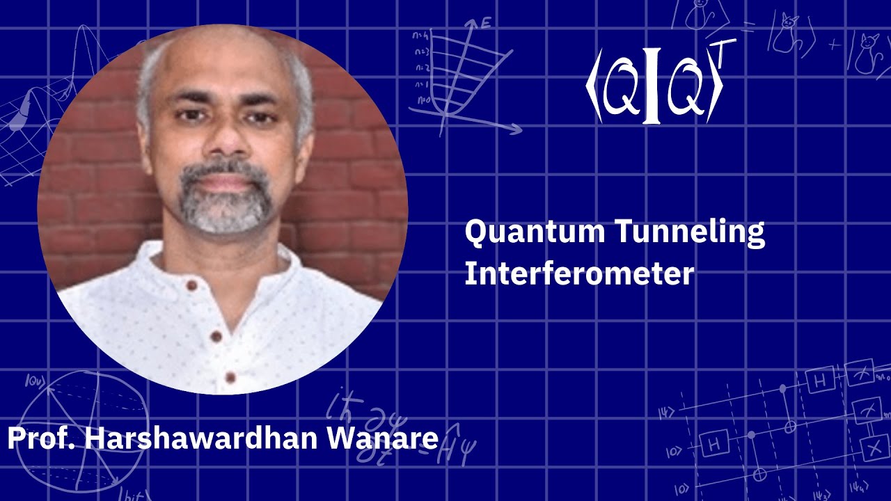 QIQT23 | Prof. Harshawardhan Wanare - Quantum Tunneling Interferometer ...