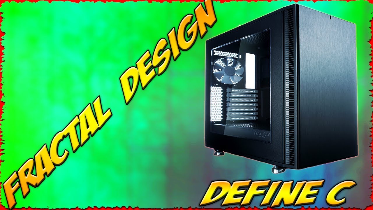 Fractal Design Define C case [Unboxing / PC Build / Review] - YouTube