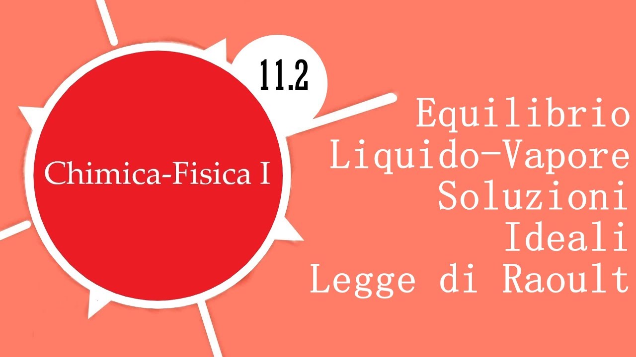Lezione 11.2 - Equilibrio Liquido-Vapore per Soluzioni Ideali, la Legge ...