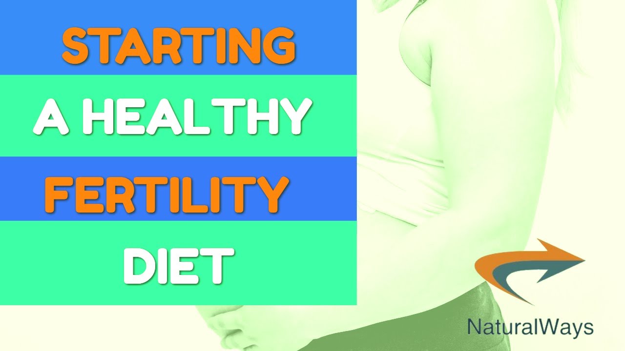 Fertility Diet- Tips For Starting a Healthy Fertility Diet To Ensure ...