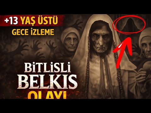 BİTLİSLİ BELKIS OLAYI GERÇEK Mİ ? | Gerçek Korku Hikayesi 