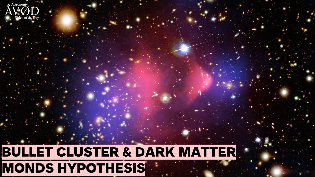 Bullet cluster & Dark Matter | MONDS (Modified Newtonian Dynamics ...