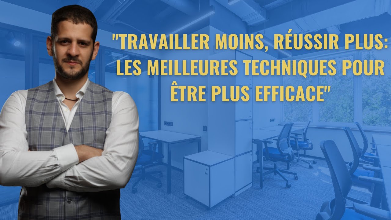 Travailler moins, réussir plus: les meilleures techniques pour être ...