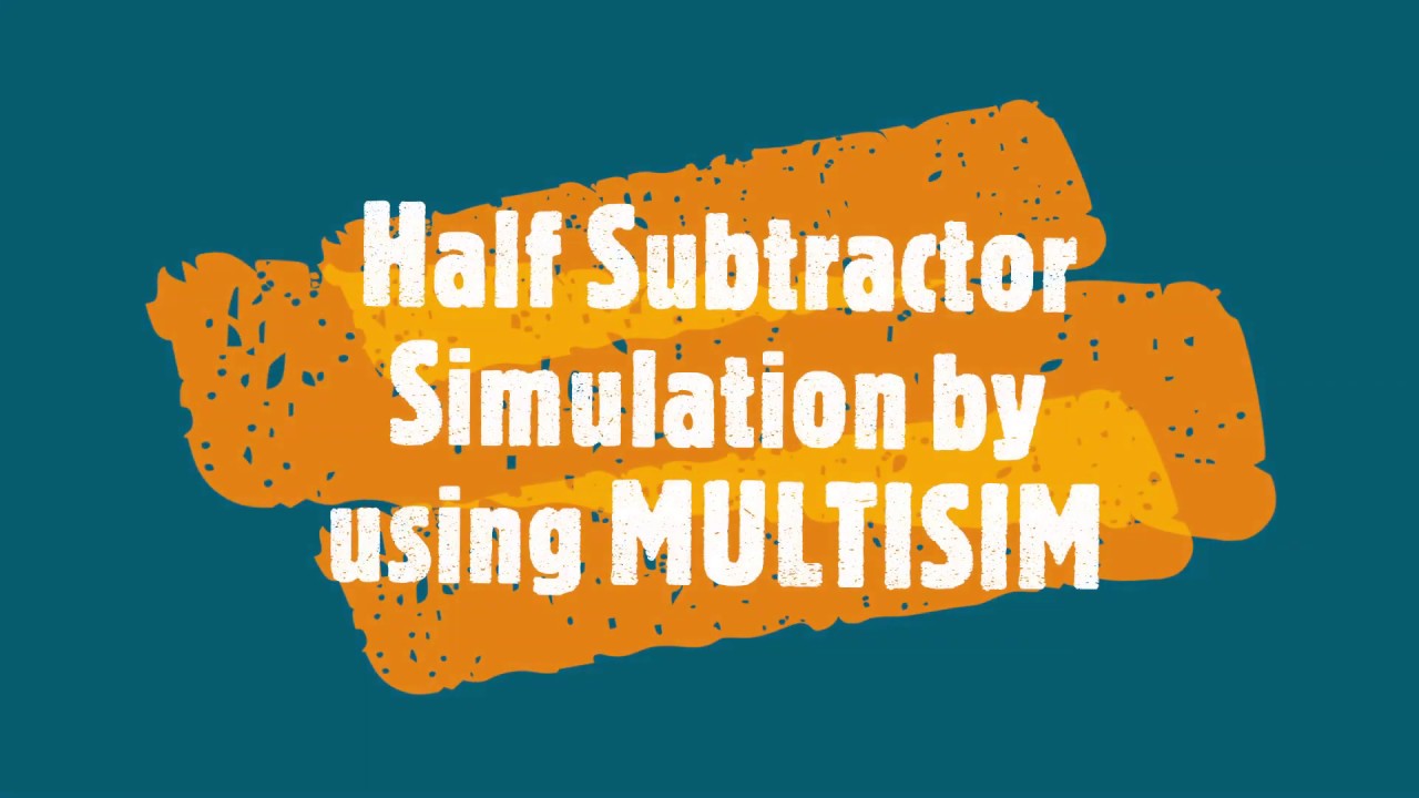 13-Half Subtractor Simulation by using MULTISIM - YouTube