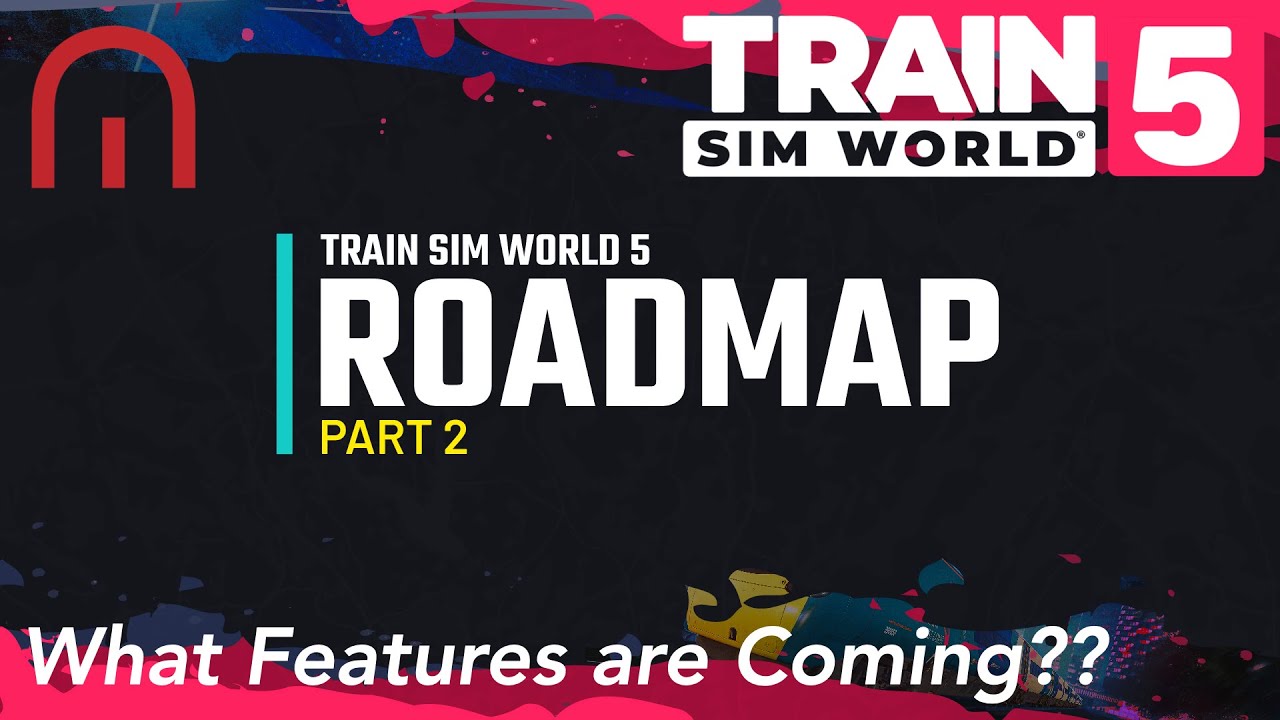 Train Sim World 5 - The FIRST Roadmap - All new Core Features, New 3rd ...