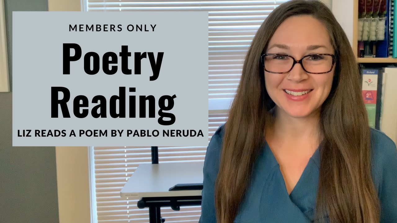 Poetry Reading | *MEMBERS ONLY* | Liz Reads a Poem by Pablo Neruda ...
