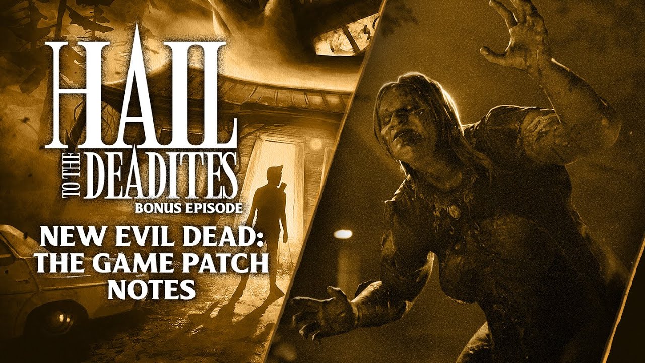 New Evil Dead: The Game Patch Notes (Hail to the Deadites Bonus Ep. 13 ...