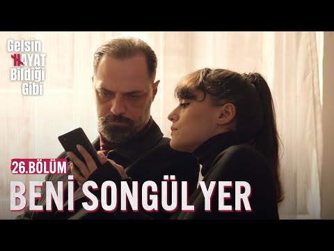 Beni Songül Yer - Gelsin Hayat Bildiği Gibi (26.Bölüm)