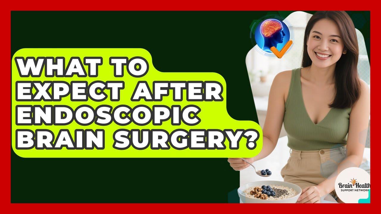 What To Expect After Endoscopic Brain Surgery? - Brain Health Support ...
