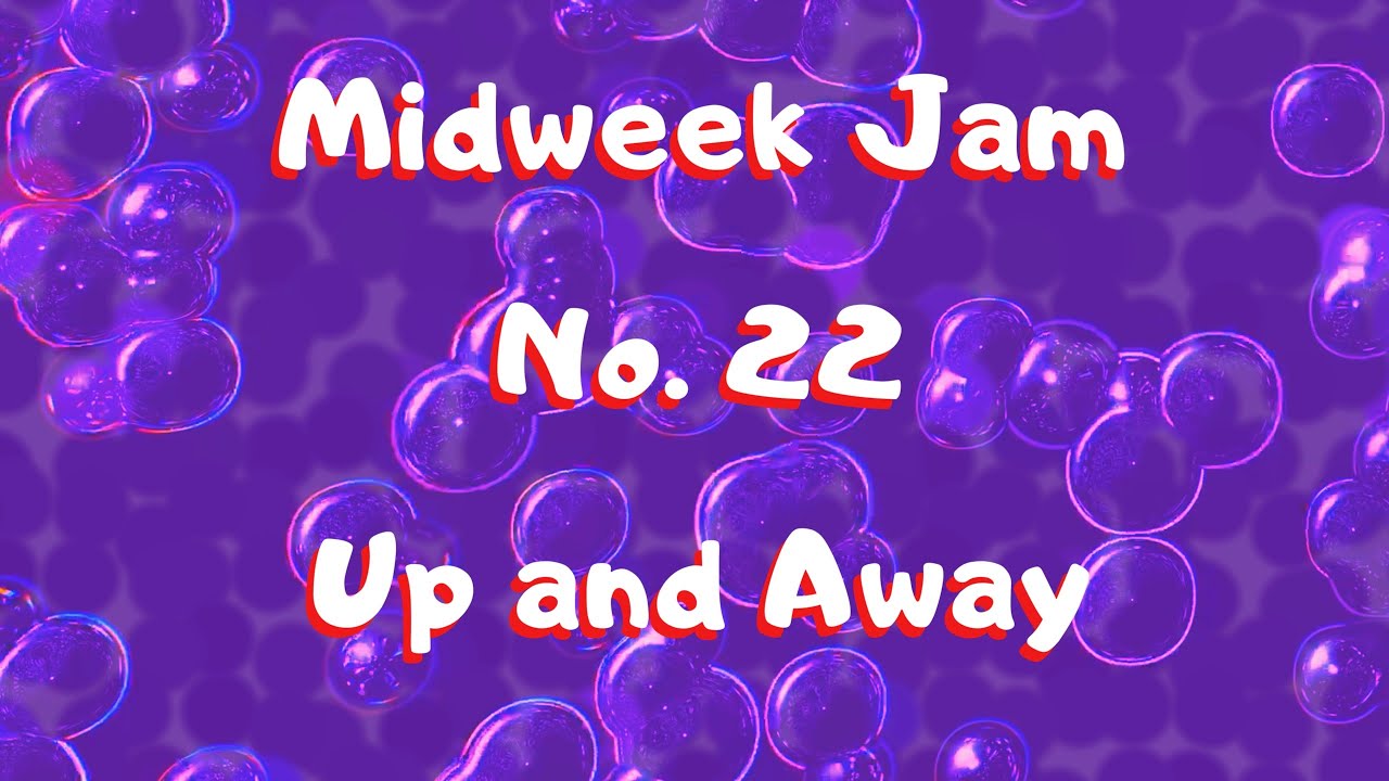 Midweek Jam No. 22 - Up and Away - YouTube