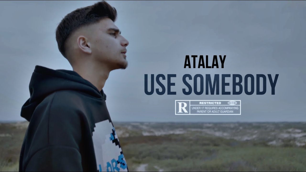 Atalay - Use Somebody (Official Video) prod. Atalay & Ey Efe - YouTube