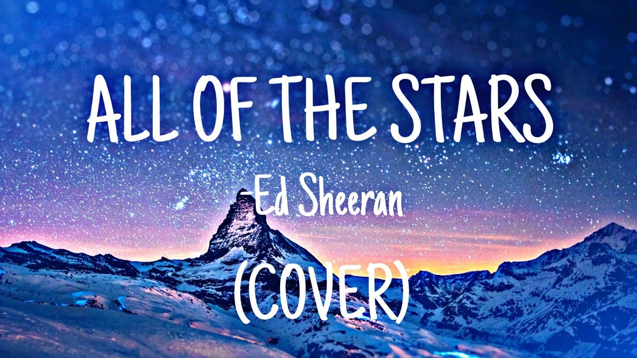 ALL OF THE STARS BY ED SHEERAN (COVER) - YouTube