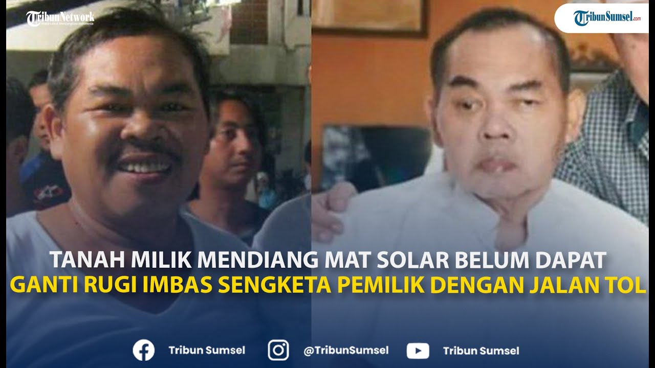 Awal Mula Sengketa Tanah Mat Solar, Tak Dapat Ganti Rugi Jalan Tol ...