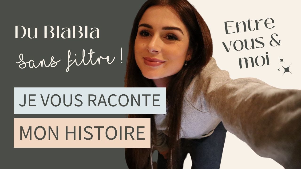 JE VOUS RACONTE MON HISTOIRE ! SANS FILTRE... - YouTube