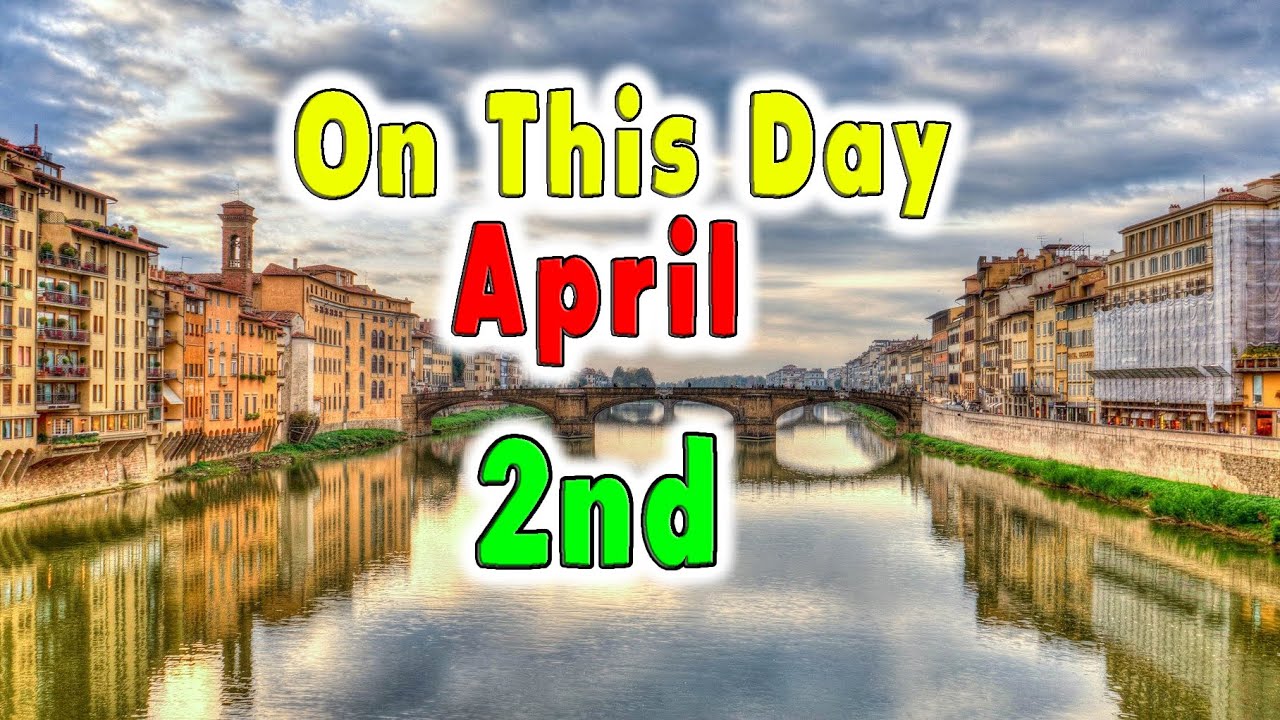 10 Events of April 2nd. On This Day - YouTube