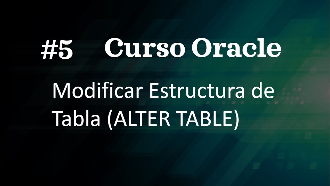 Curso Oracle #5 Modificar Estructura de Tabla (ALTER TABLE) - YouTube