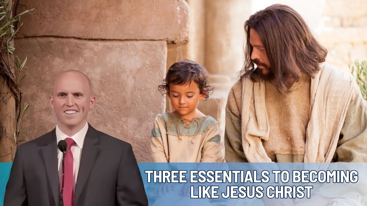 Three Essentials to Becoming Like Jesus Christ - YouTube