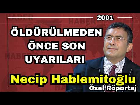 Necip Hablemitoğlu'nun Son Uyarıları | 2001'de Tarihe Geçen Açıklamaları