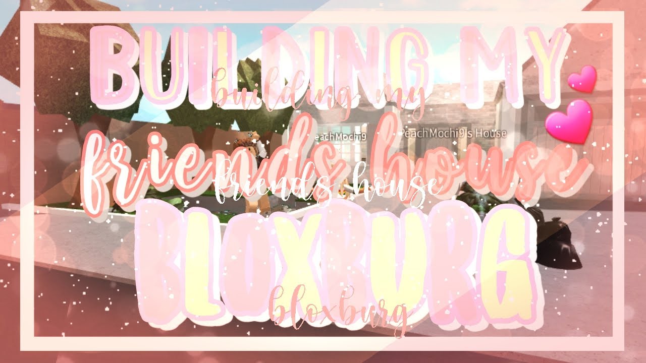 Building my friends house! || Bloxburg | Speedbuild - YouTube