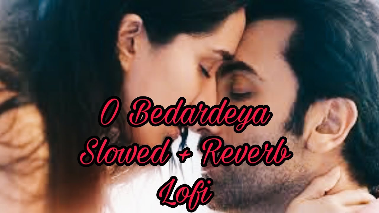 O Bedardeya Song (Lofi Version) | Tu Jhuthi Main Makkar | Ranbir Kapoor ...