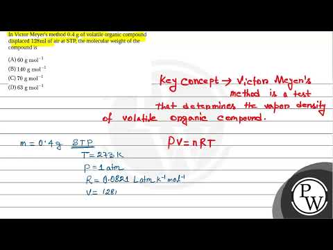 In Victor Meyer's method \\( 0.4 \\mathrm{~g} \\) of volatile organic compound displaced \\( 128 \\ma....