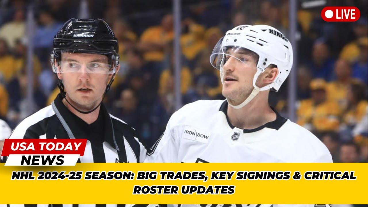 NHL 2024-25 Season: Big Trades, Key Signings & Critical Roster Updates ...