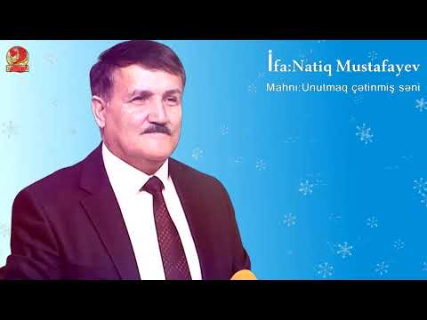 Natiq Mustafayev-Unutmaq çətinmiş səni