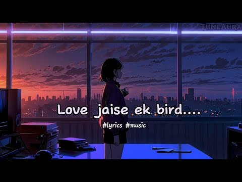 LOVE JAISE EK BIRD ... Relaxing Hindi song|| #lovevibes #lyrics # ...