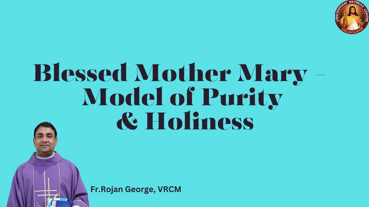 Blessed Mother Mary - Model of Purity & Holiness| Fr Rojan George ...