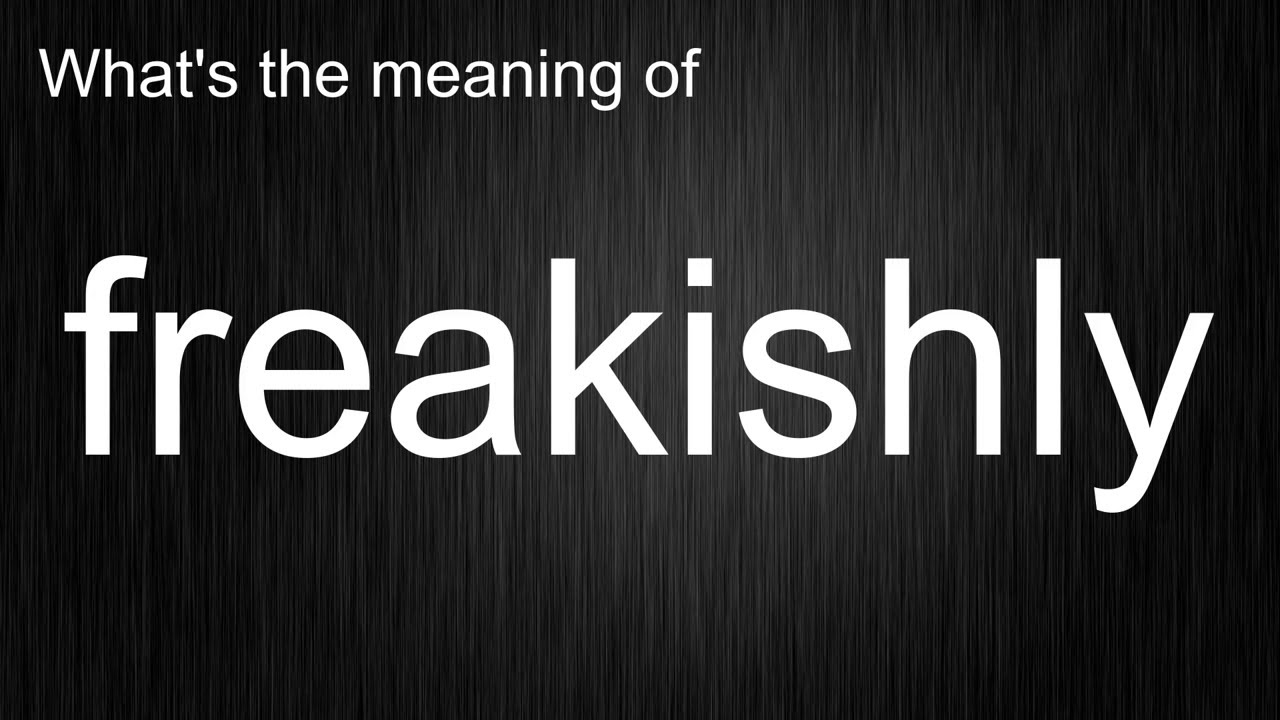What's the meaning of "freakishly", How to pronounce freakishly? - YouTube