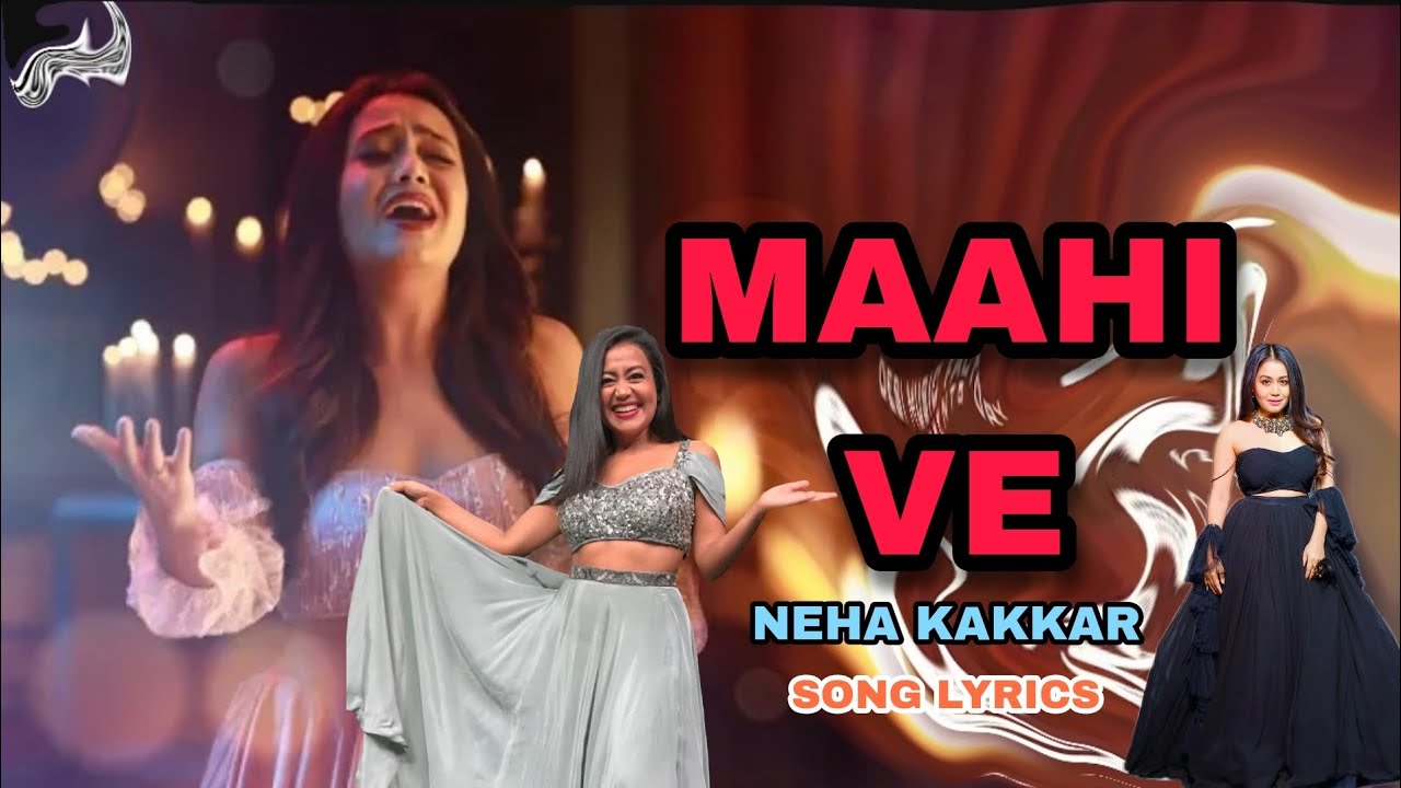 MAAHI VE LYRICS – NEHA KAKKAR 2022 - YouTube