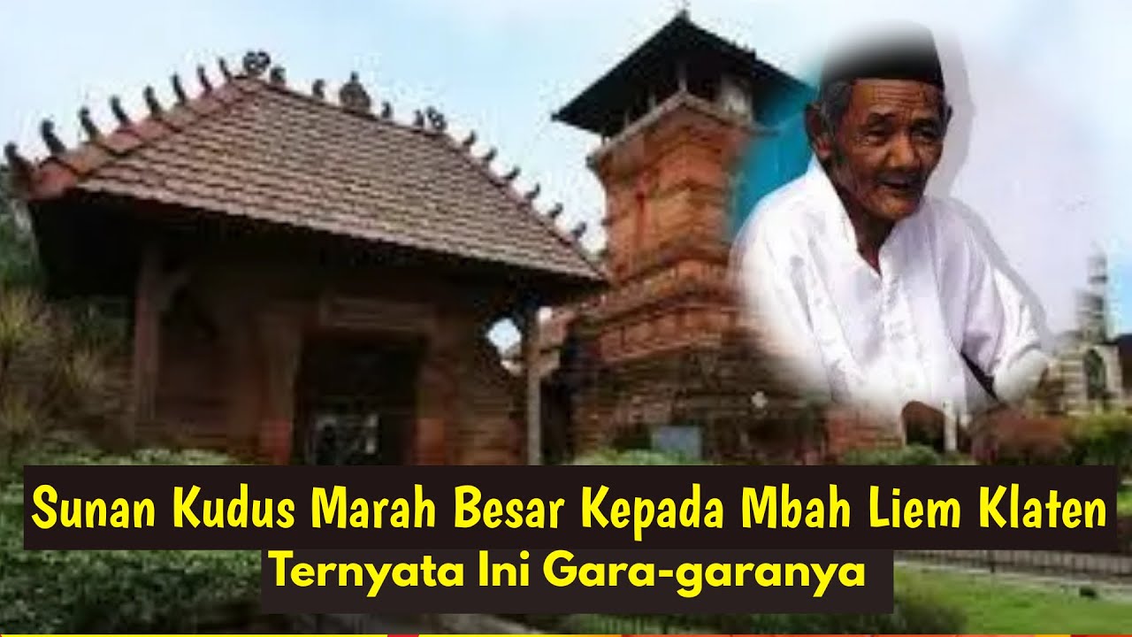 Sunan Kudus Marah Besar Kepada Mbah Liem Klaten II Ini Gara-garanya ...