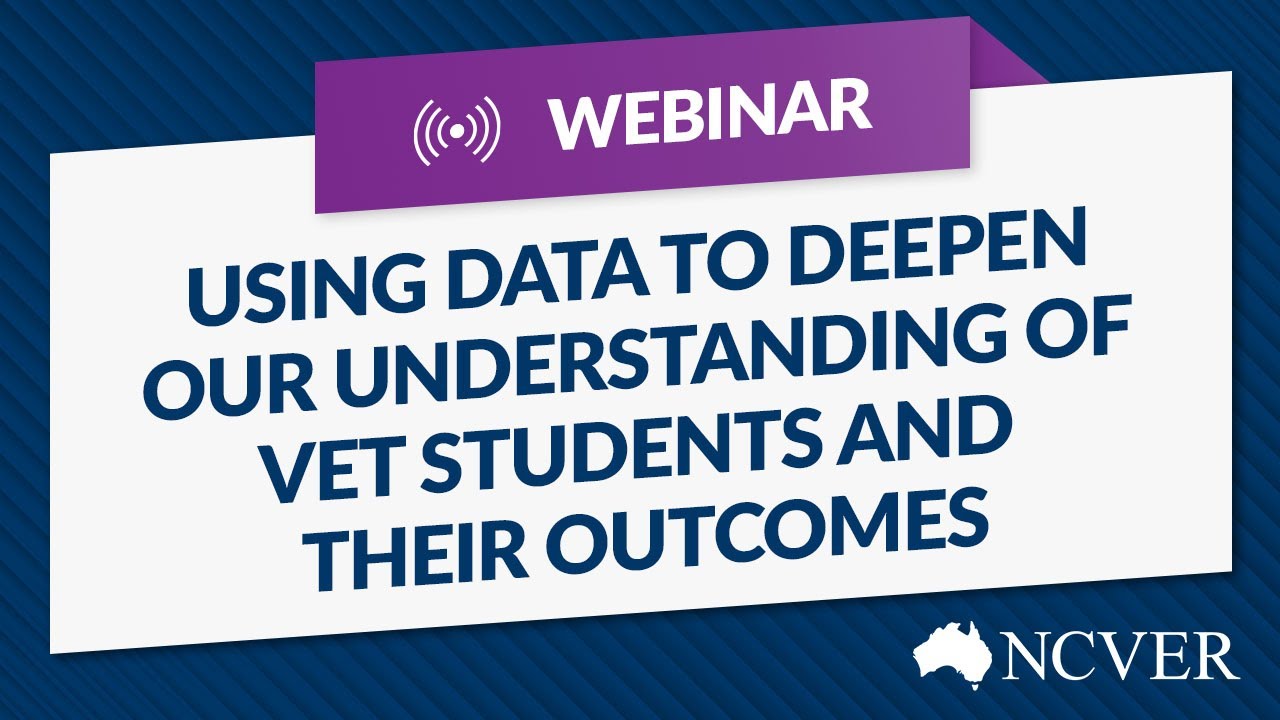WEBINAR: Using data to deepen our understanding of VET students and ...