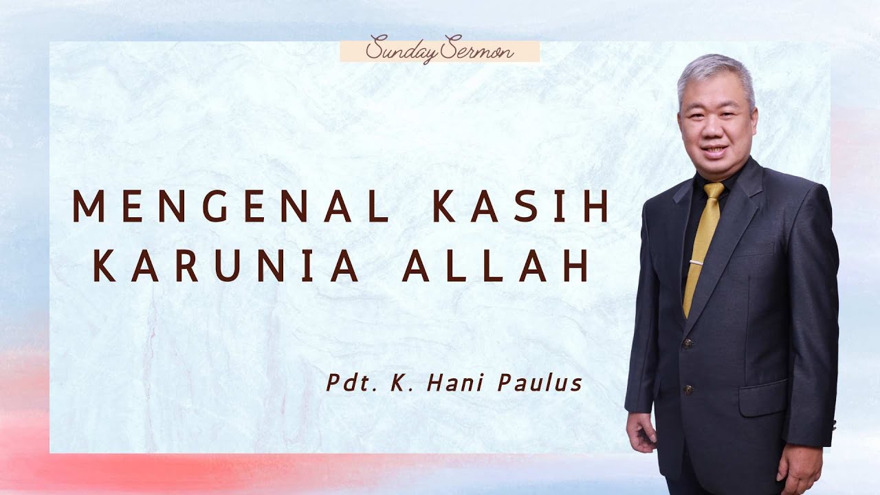 Mengenal Kasih Karunia Allah - Pdt. K. Hani Paulus - YouTube