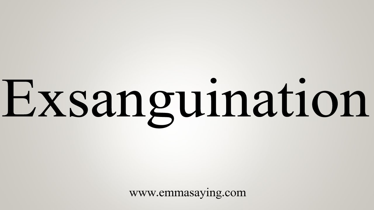 How To Say Exsanguination - YouTube