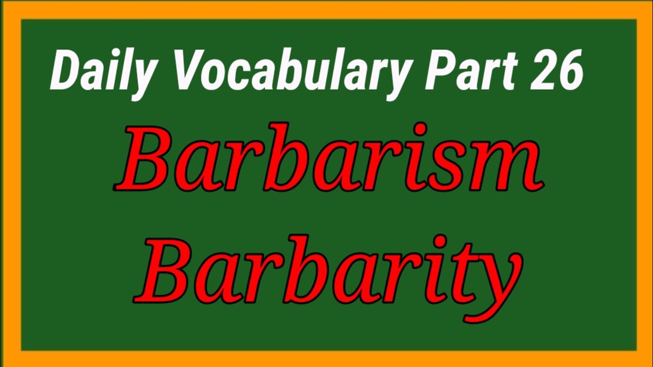 Daily vocabulary part 26। Barbarism, Barbarity - YouTube