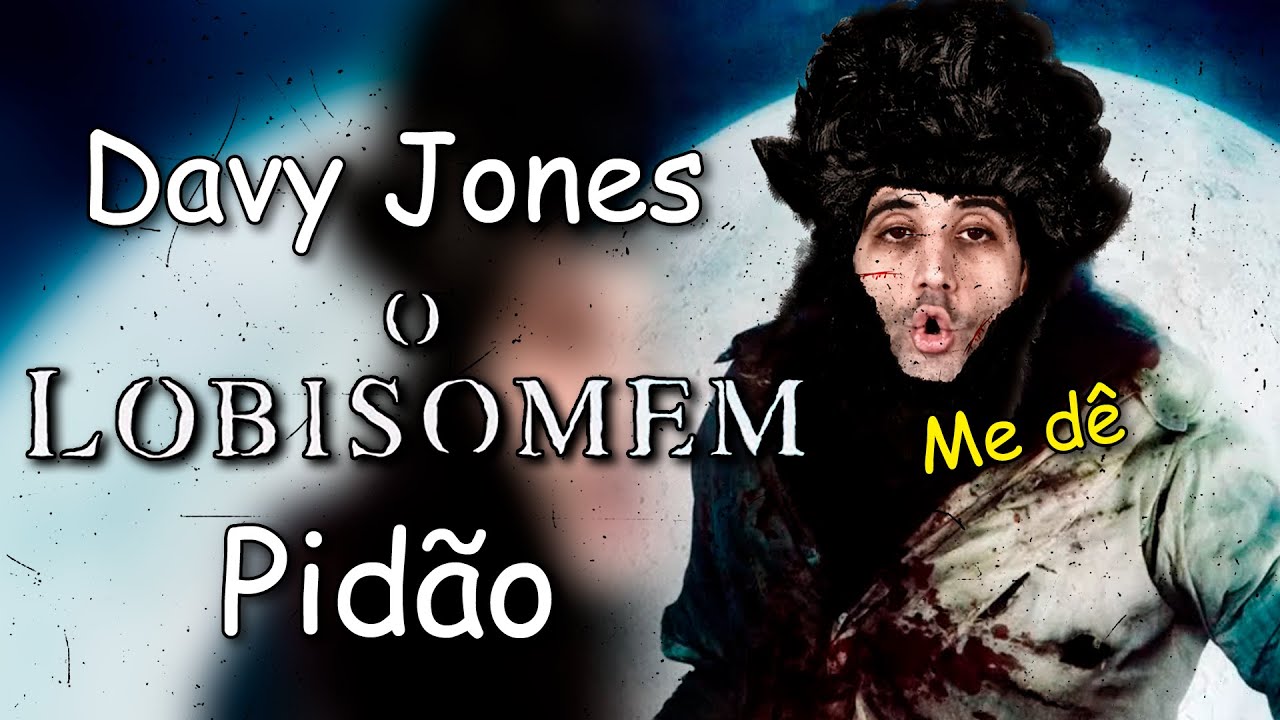 DAVY JONES o LOBISOMEM PIDÃO!! AUUUUUUUUUUUUUUUUUU - YouTube