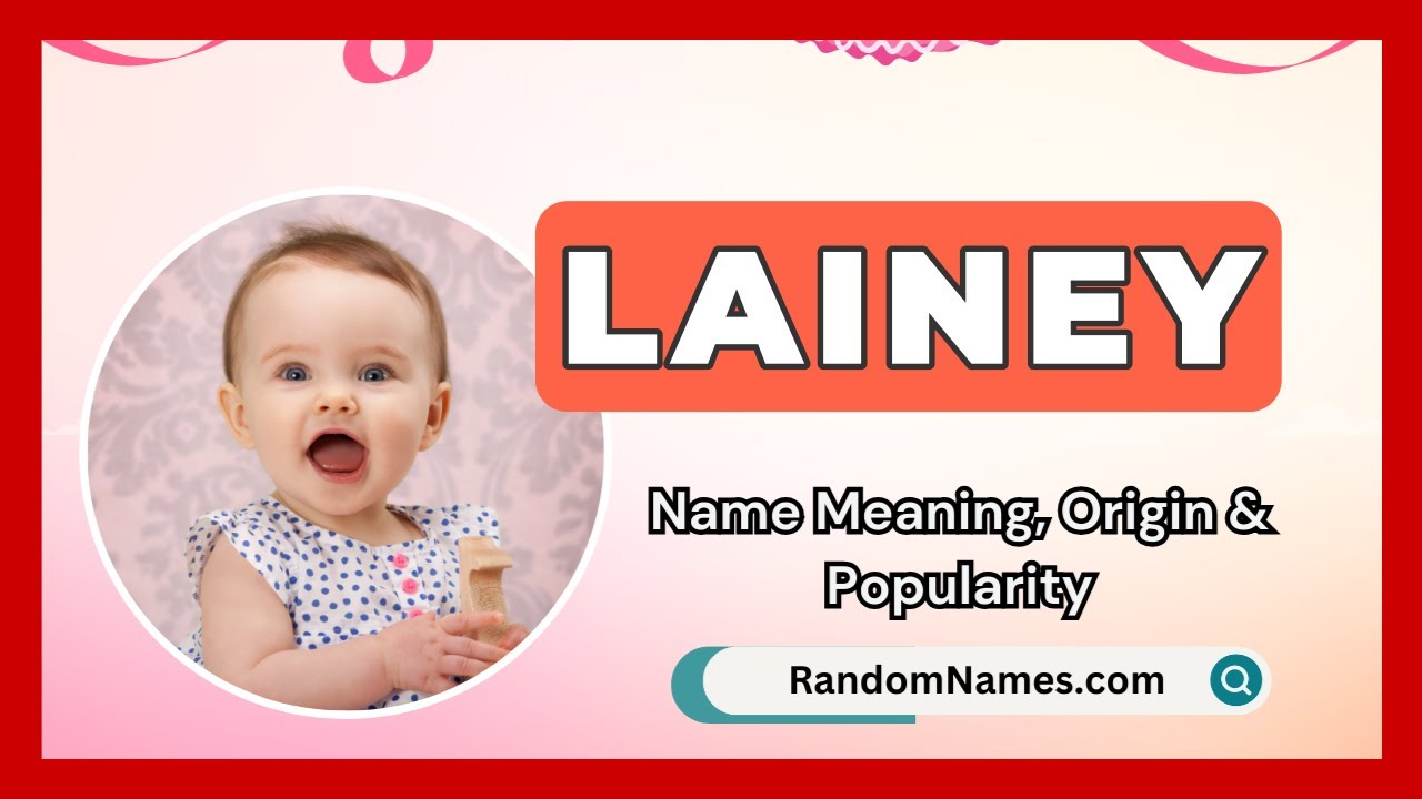 Lainey - Baby Girl Name Meaning, Origin & Popularity - RandomNames.com ...