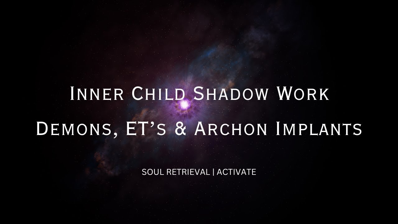 What is True Shadow Work? Inner Child Healing, Demons, ET’s & Archons ...