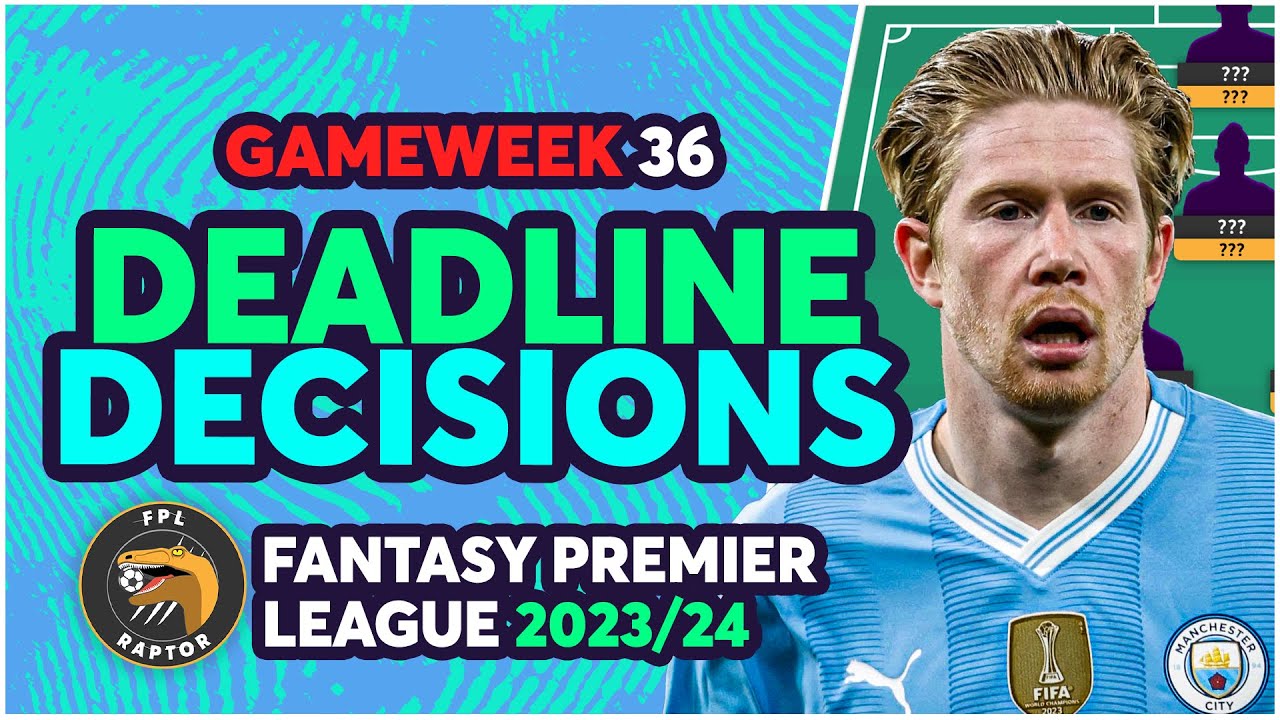 FPL GAMEWEEK 36 FINAL DEADLINE DECISIONS | GW36 FINAL TEAM! | Fantasy ...