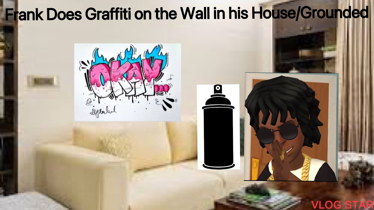 Frank Does Graffiti on the Wall in his House/Grounded - YouTube