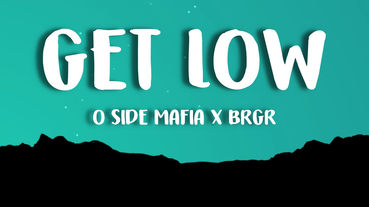 O SIDE MAFIA X BRGR - GET LOW (Lyrics) - YouTube