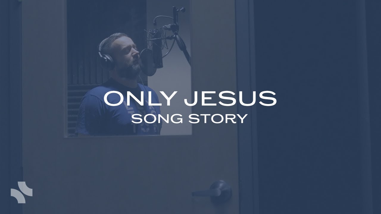 Only Jesus | Song Story - YouTube