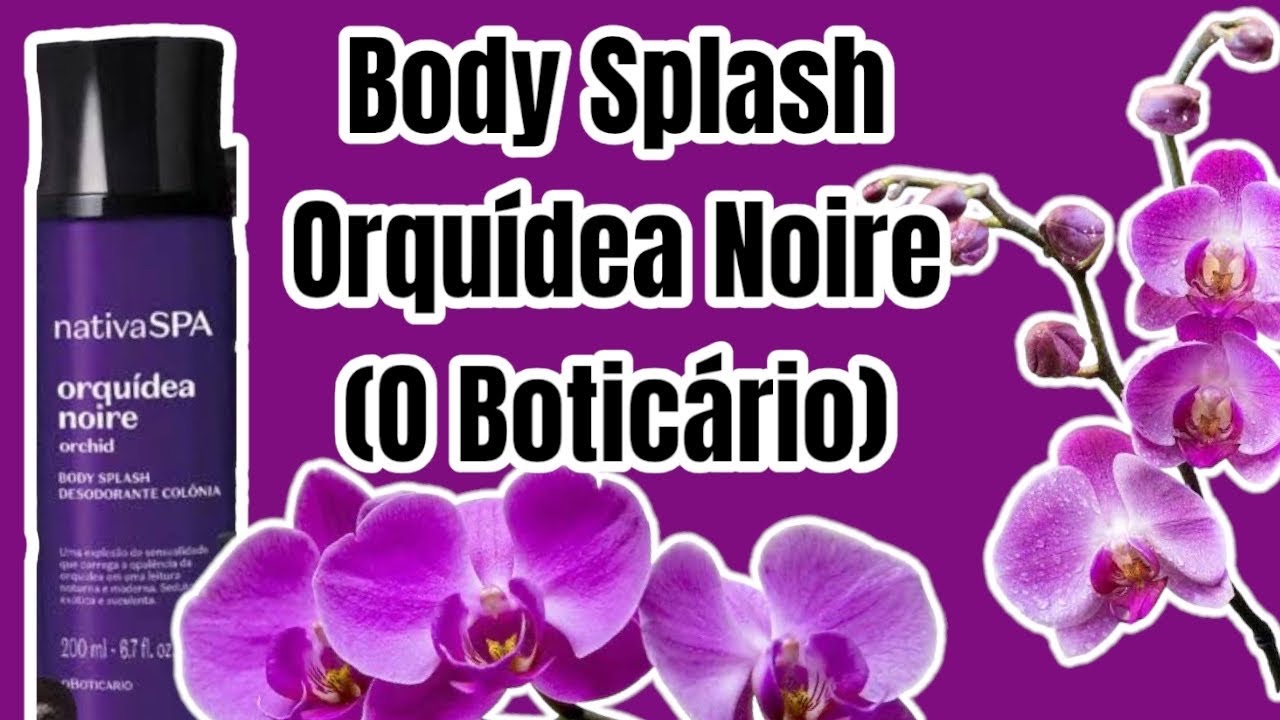 BODY SPLASH ORQUÍDEA NOIRE ( O BOTICÁRIO ) RESENHA - YouTube