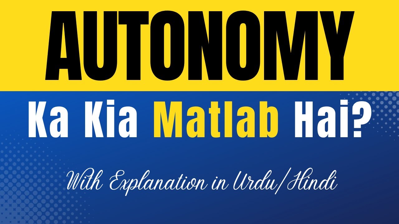Autonomy Meaning in Urdu |'Autonomy Ka Kia Matlab Hota Hai'| Urdu/Hindi ...