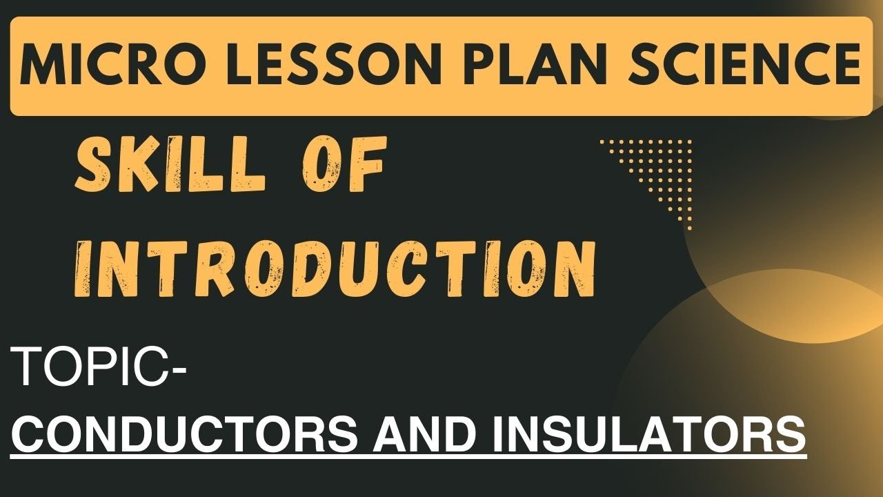 skill of introduction | science micro lesson plan |Topic: Conductors ...