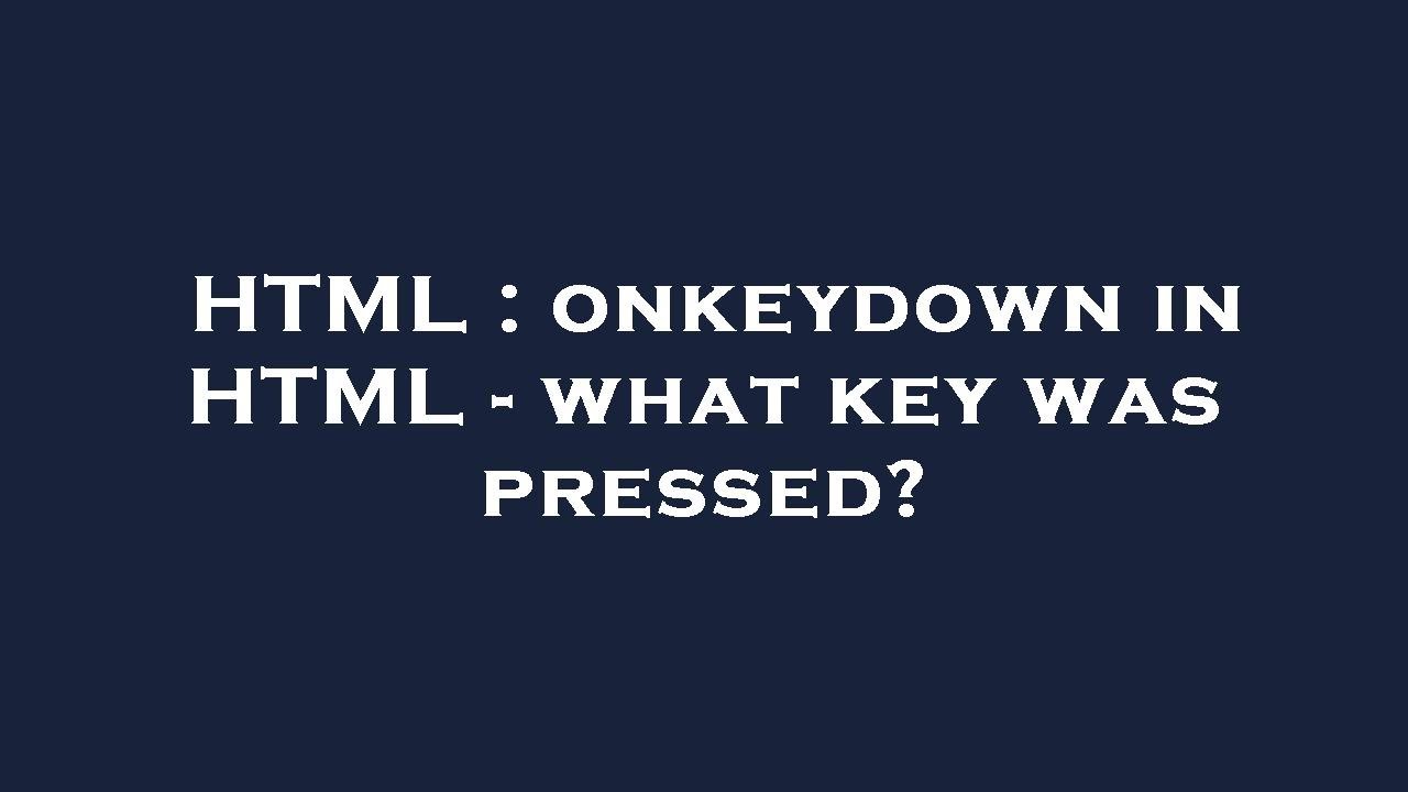 Html Onkeydown In Html What Key Was Pressed Youtube