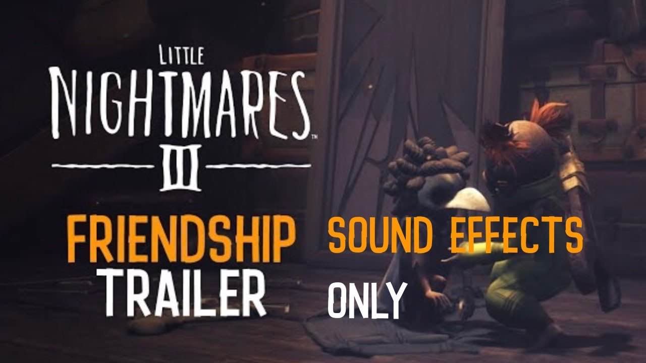 Little Nightmares 3 Friendship Trailer but it's only SFX (Sound Design Practice) - YouTube