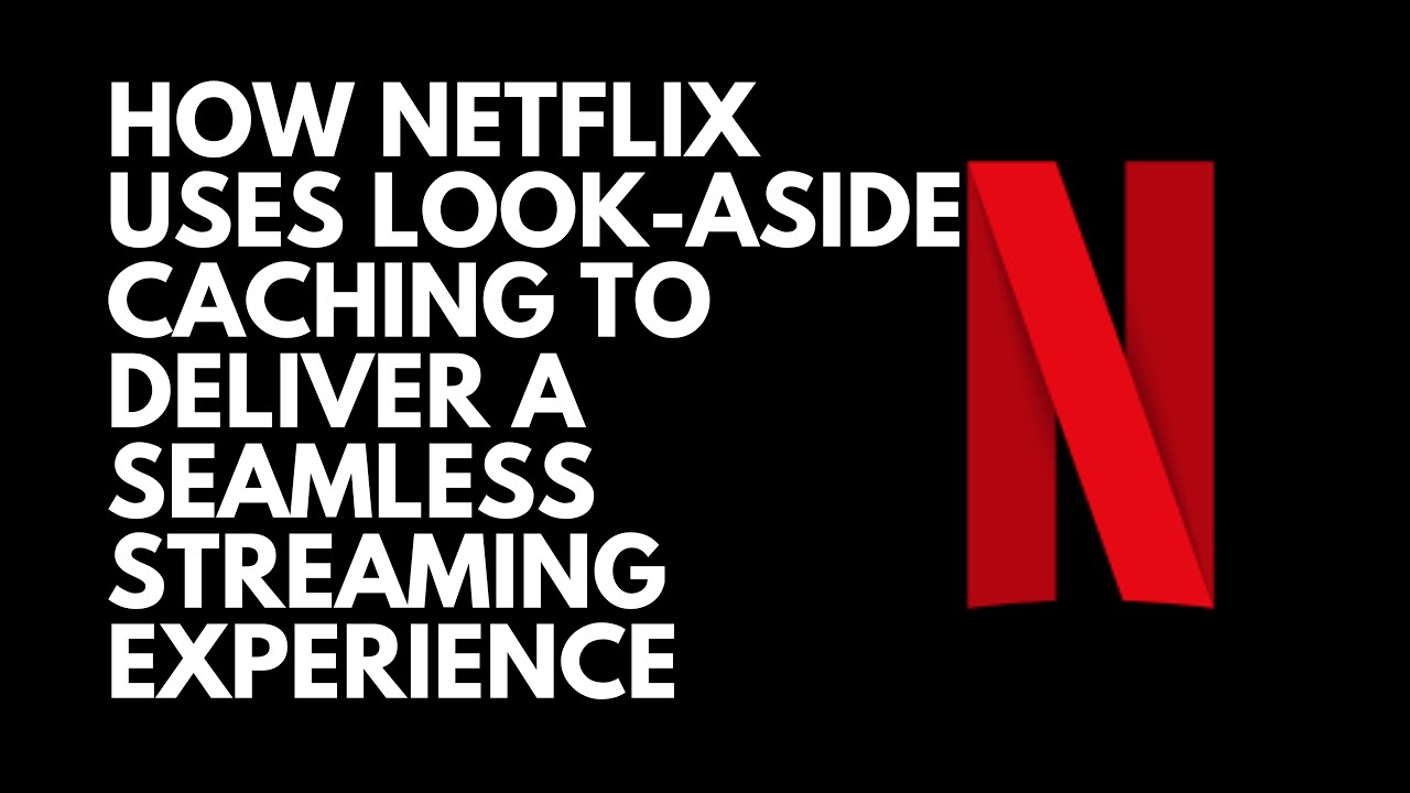 How Netflix Uses Look-Aside Caching to Deliver a Seamless Streaming ...
